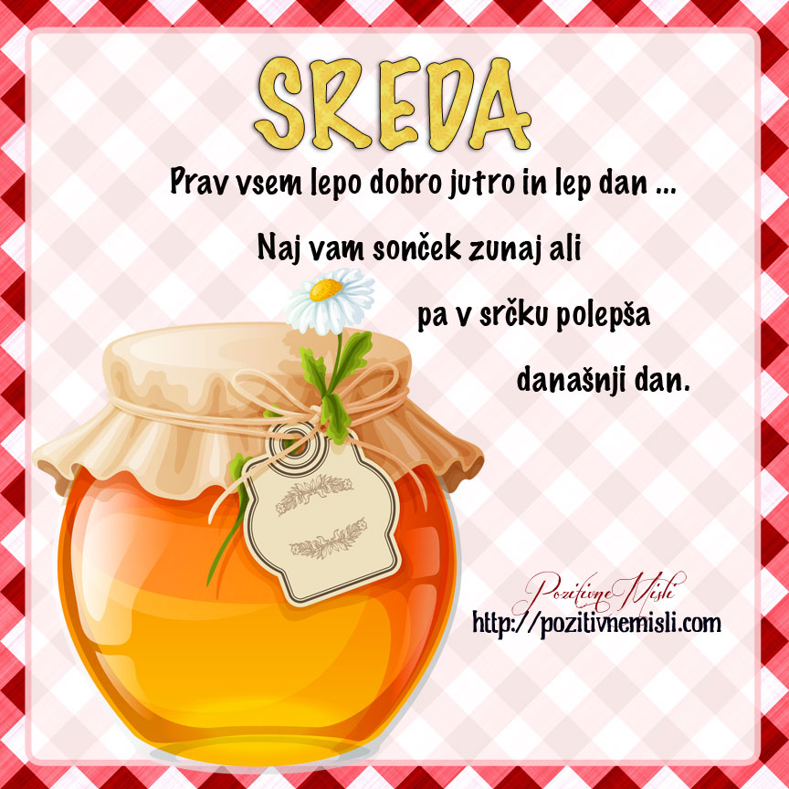 SREDA - Prav vsem lepo dobro jutro in lep dan ... Naj vam sonček zunaj ... SREDA - Prav vsem lepo dobro jutro in lep dan ... Naj vam sonček zunaj ...